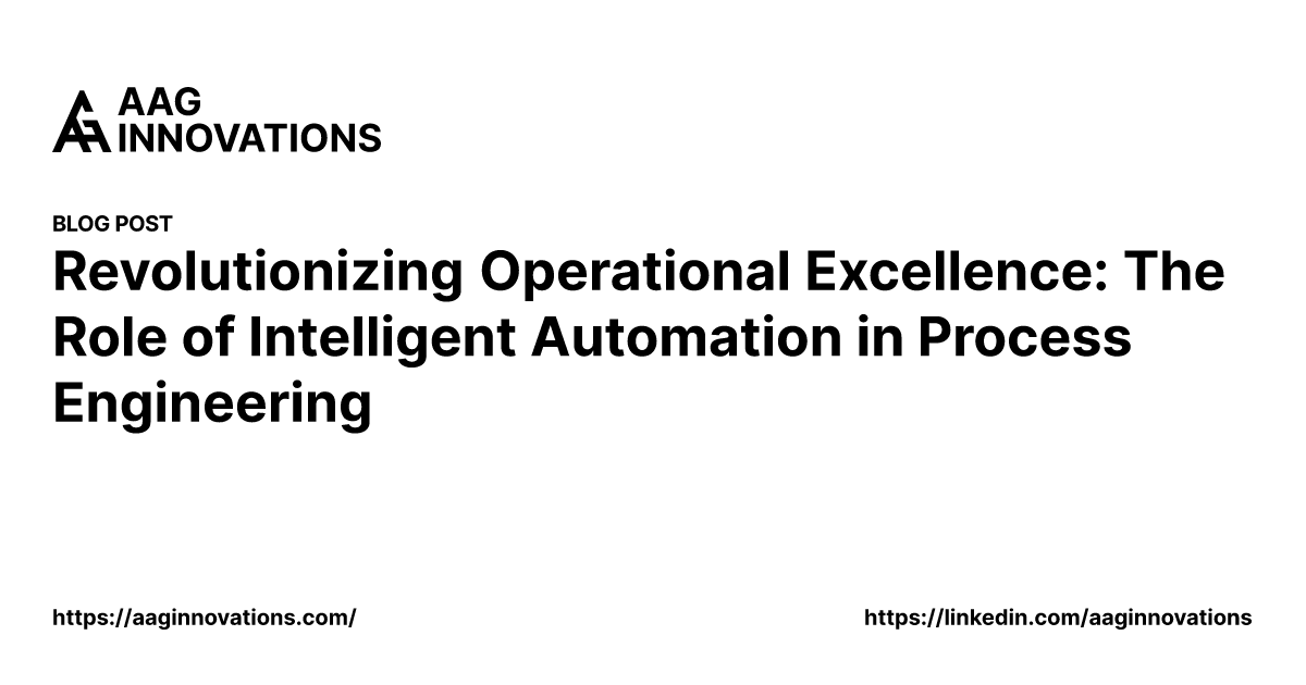 Revolutionizing Operational Excellence: The Role of Intelligent Automation in Process Engineering