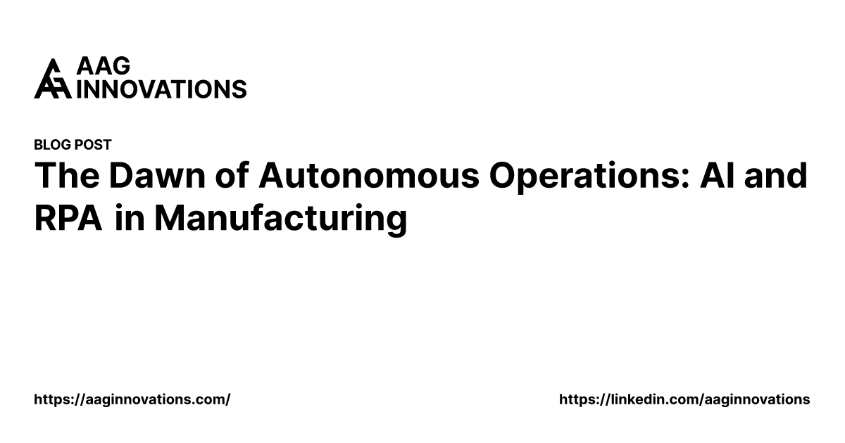 The Dawn of Autonomous Operations: AI and RPA in Manufacturing